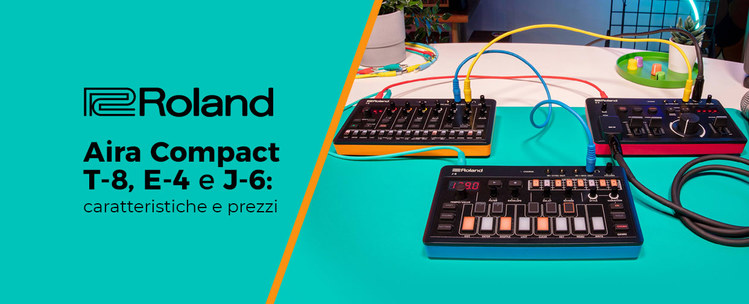 Roland Aira Compact T-8, E-4 e J-6: Caratteristiche e Prezzi - News ...