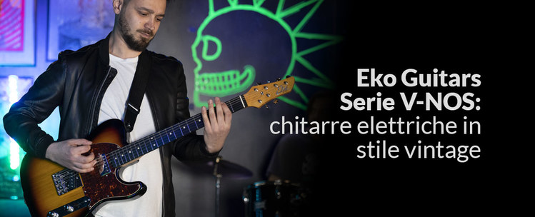 Eko Guitars Serie V-NOS: Chitarre elettriche in stile vintage - News ...