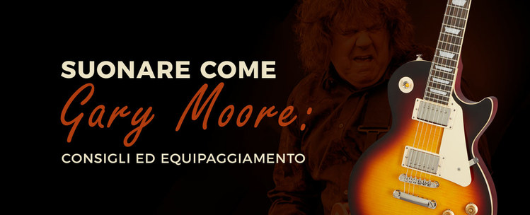 Suonare come Gary Moore: Consigli ed Equipaggiamento - News Strumenti ...
