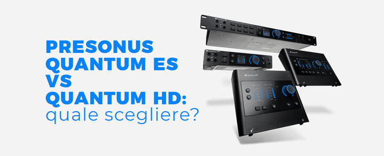 Presonus Quantum ES VS Quantum HD: Quale Scegliere? - News Strumenti Musicali.net