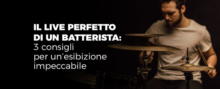 Il Live Perfetto di un Batterista: 3 Consigli per un’Esibizione ...