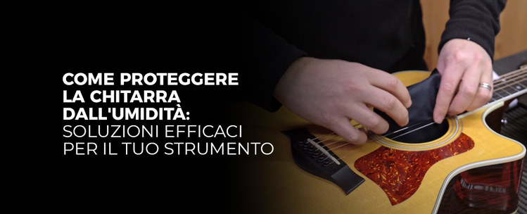 Come Proteggere la Chitarra dall'Umidità: Soluzioni Efficaci per il Tuo ...