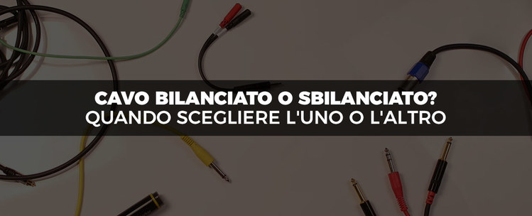Cavo Bilanciato o Sbilanciato? Quando Scegliere l'uno o l'altro - News ...