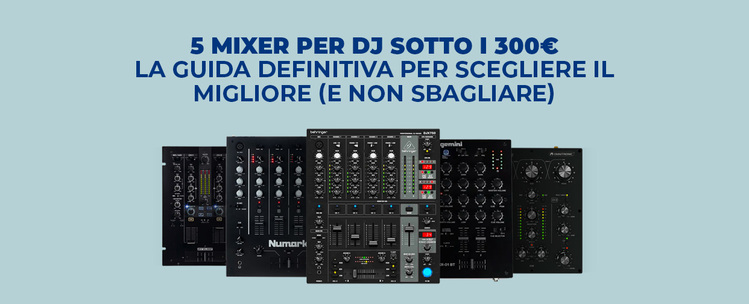 5 Mixer per DJ sotto i € 300: la Guida per Scegliere il Migliore (e non ...