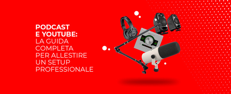 Podcast e Youtube: la Guida Completa per allestire un Setup ...